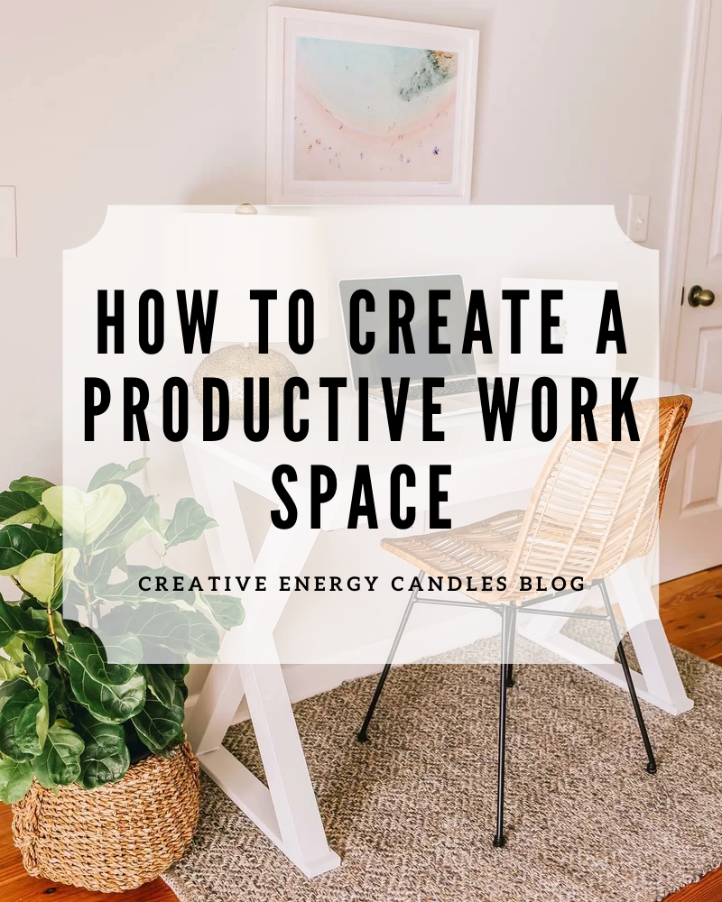 How to Create a Productive Work Space – Creative Energy Candles